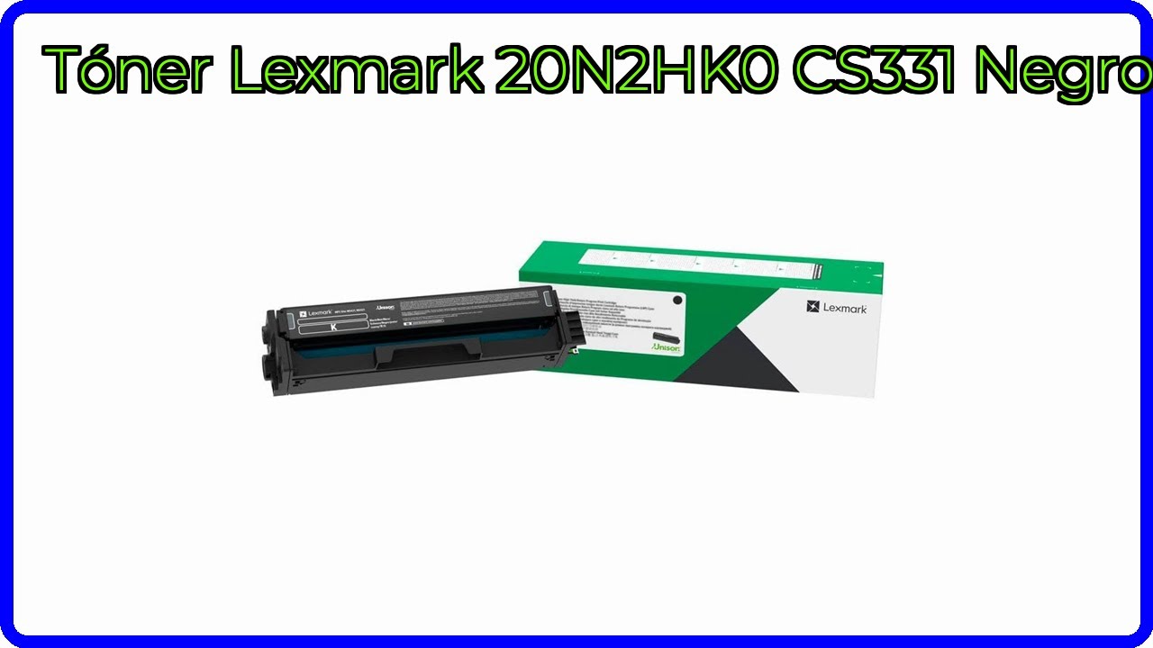 RESEÑA (2025) : Tóner Lexmark 20N2HK0 CS331 Negro. DETALLES ESENCIALES ...