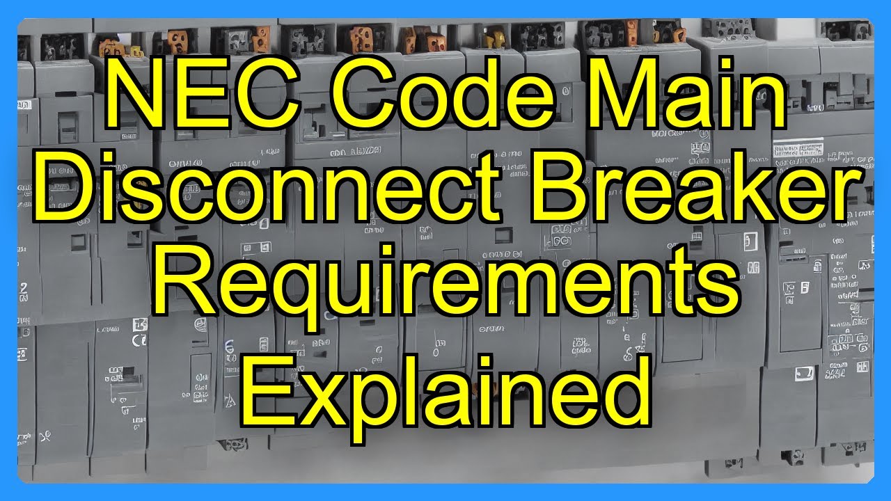 NEC Code Main Disconnect Breaker Requirements Explained - YouTube