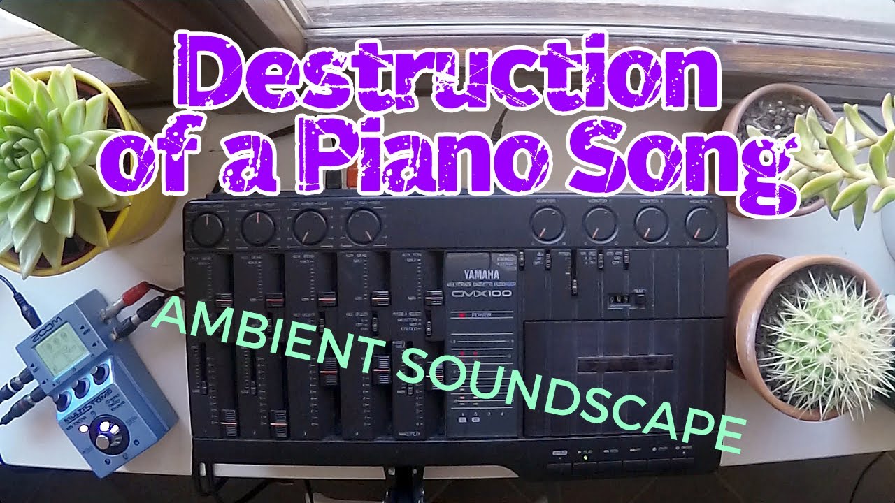 Destruction of a Piano Song - From Vinyl to Tape to FX - AMBIENT ...