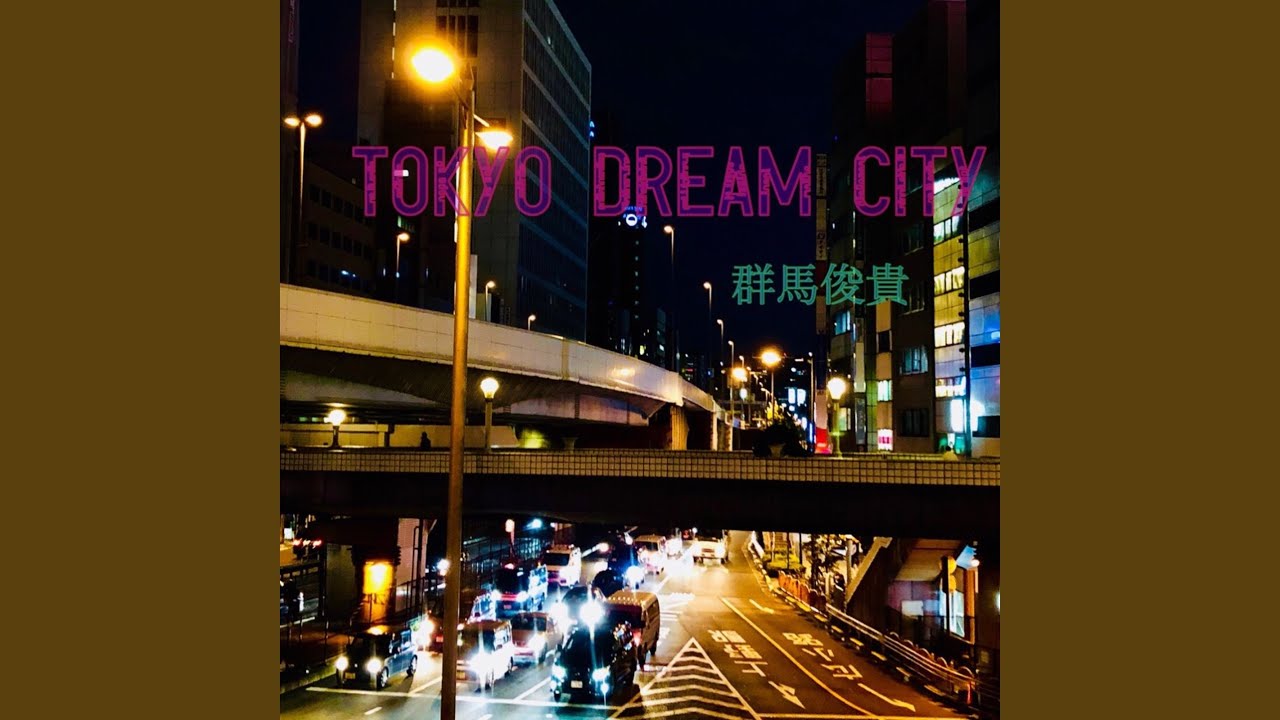 TOKYO DREAM CITY - YouTube