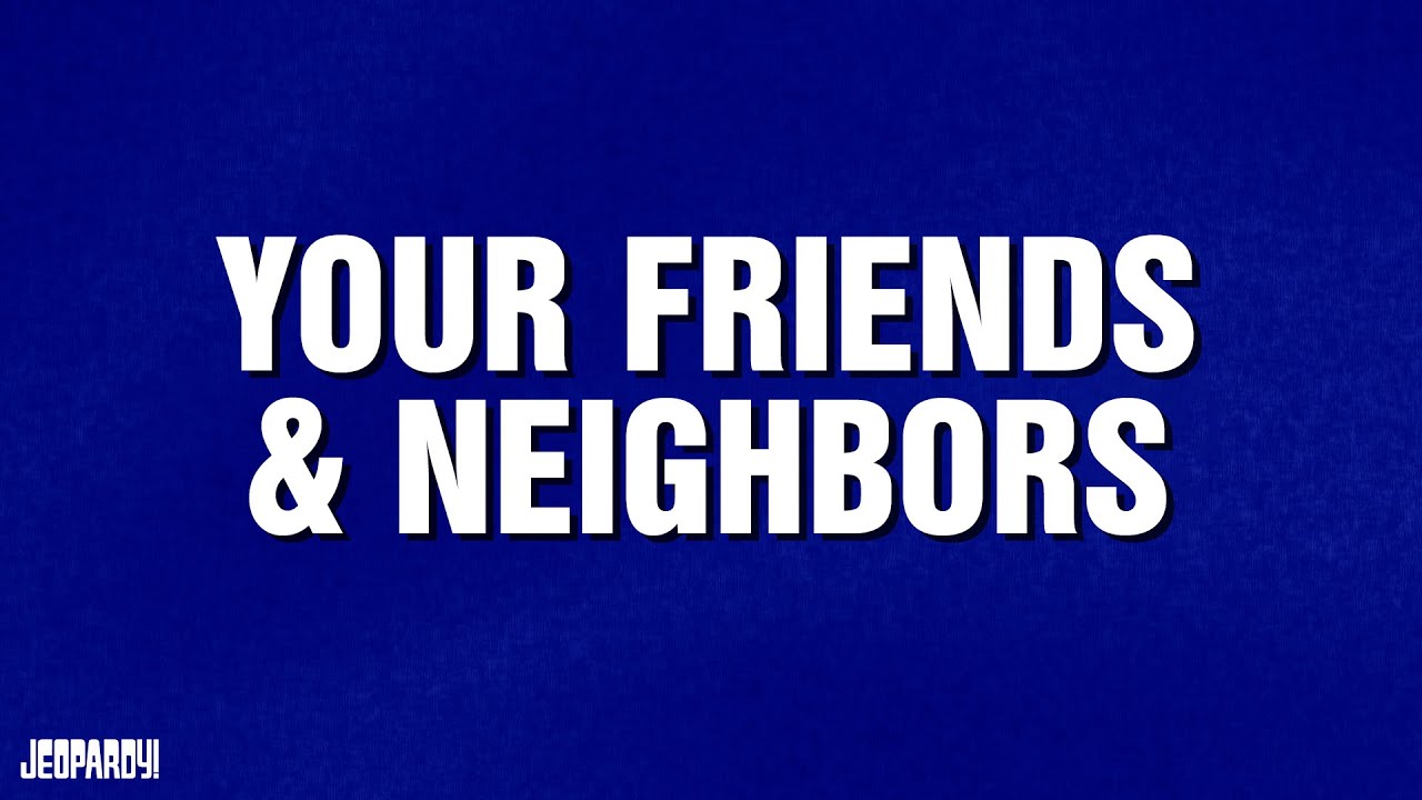 Your Friends & Neighbors | Category | JEOPARDY! - YouTube