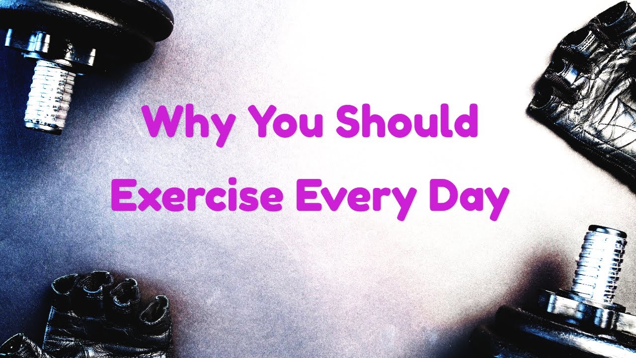 Why You Should Exercise Every Day - YouTube