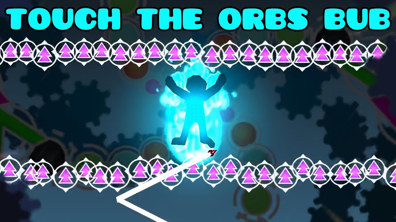 “TOUCH THE ORBS BUB” by AtomicRest | Geometry Dash Weekly Demon #49 ...