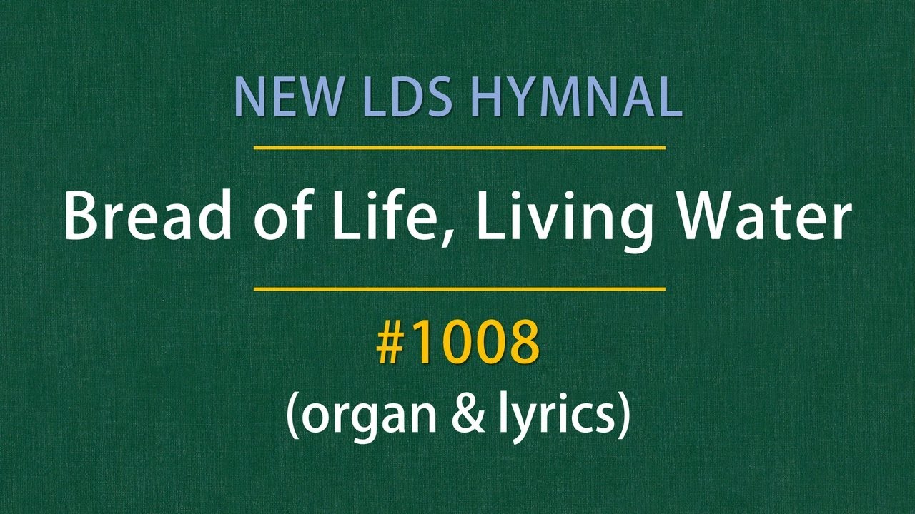 Bread of Life, Living Water (Organ & Lyrics) | 1008 - New LDS Hymnal ...