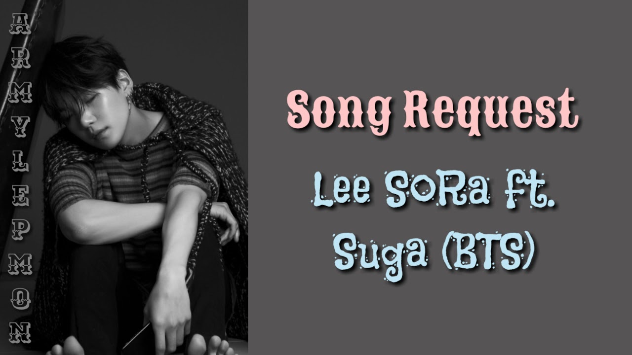 Song Request Lee SoRa ft. Suga (BTS) Lirik + Indonesia Terjemahan - YouTube