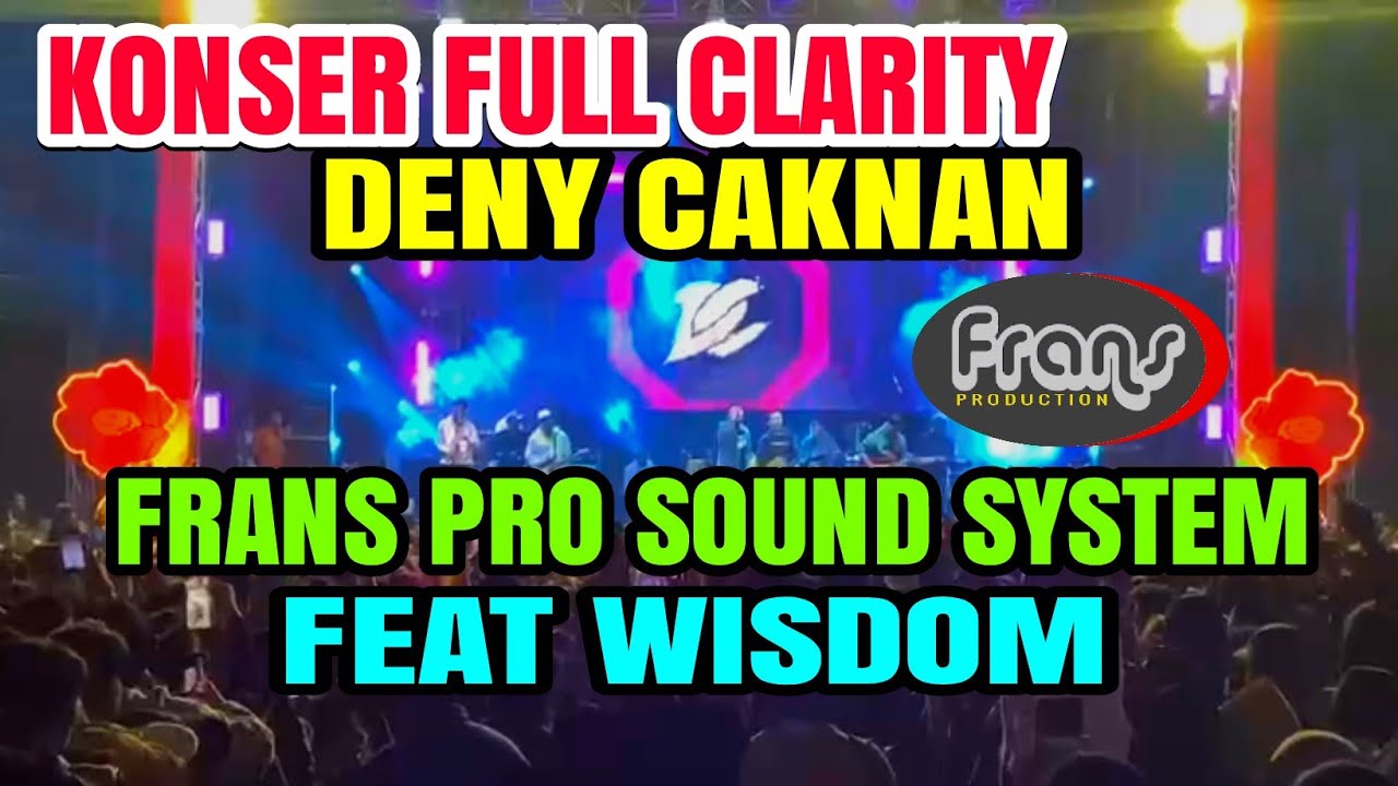 FULL CLARITY KONSER DENY CAKNAN WITH FRANS AUDIO PRODUCTION FEAT WISDOM ...