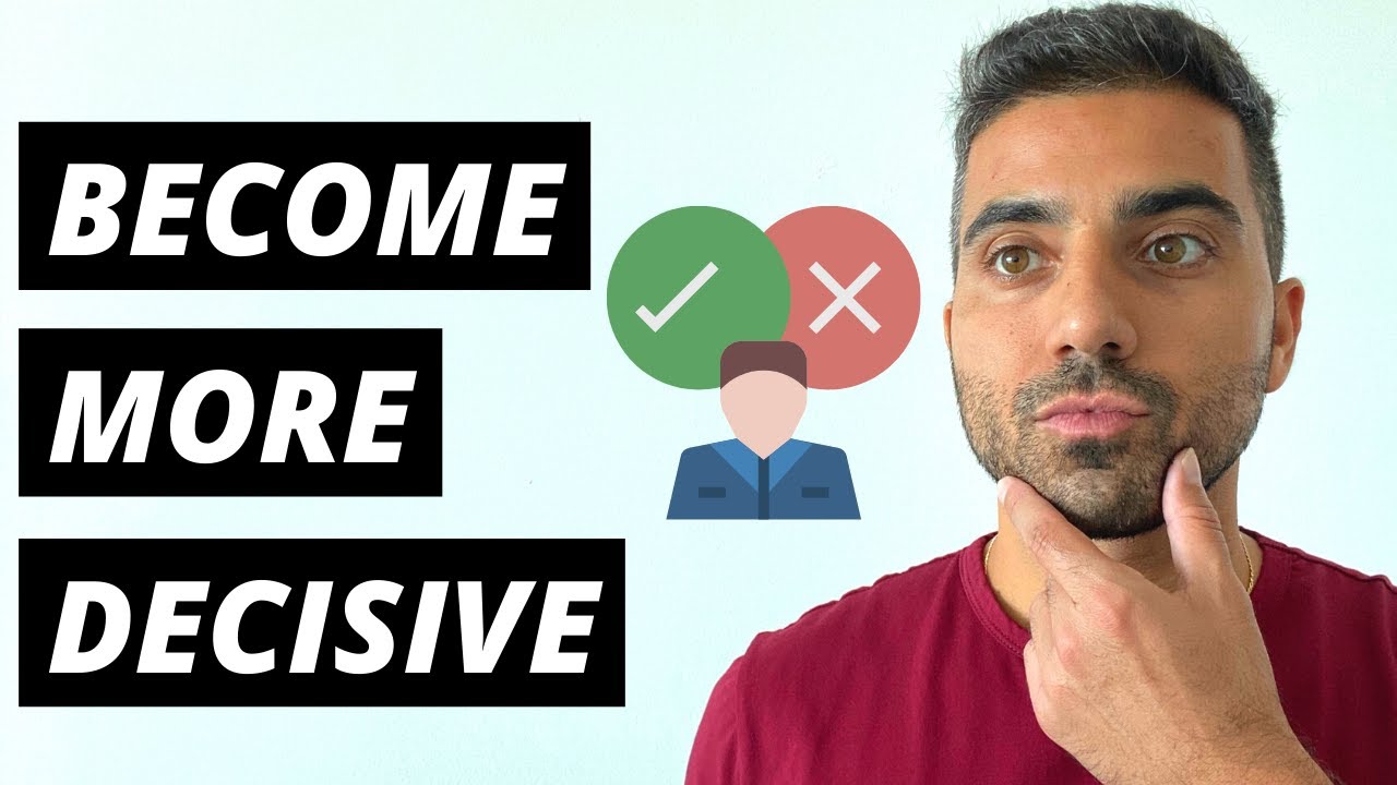 HOW TO BE DECISIVE | Top 5 Things You Can Do To Stop Being Indecisive ...
