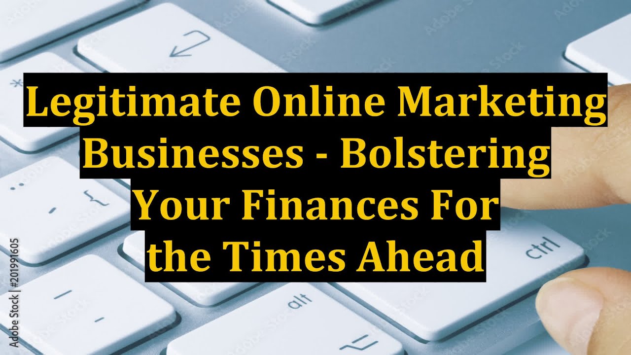 Legitimate Online Marketing Businesses - Bolstering Your Finances For ...