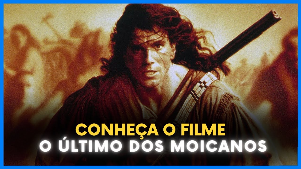 O ÚLTIMO DOS MOICANOS: UMA JORNADA HISTÓRICA E CINEMATOGRÁFICA QUE VOCÊ ...