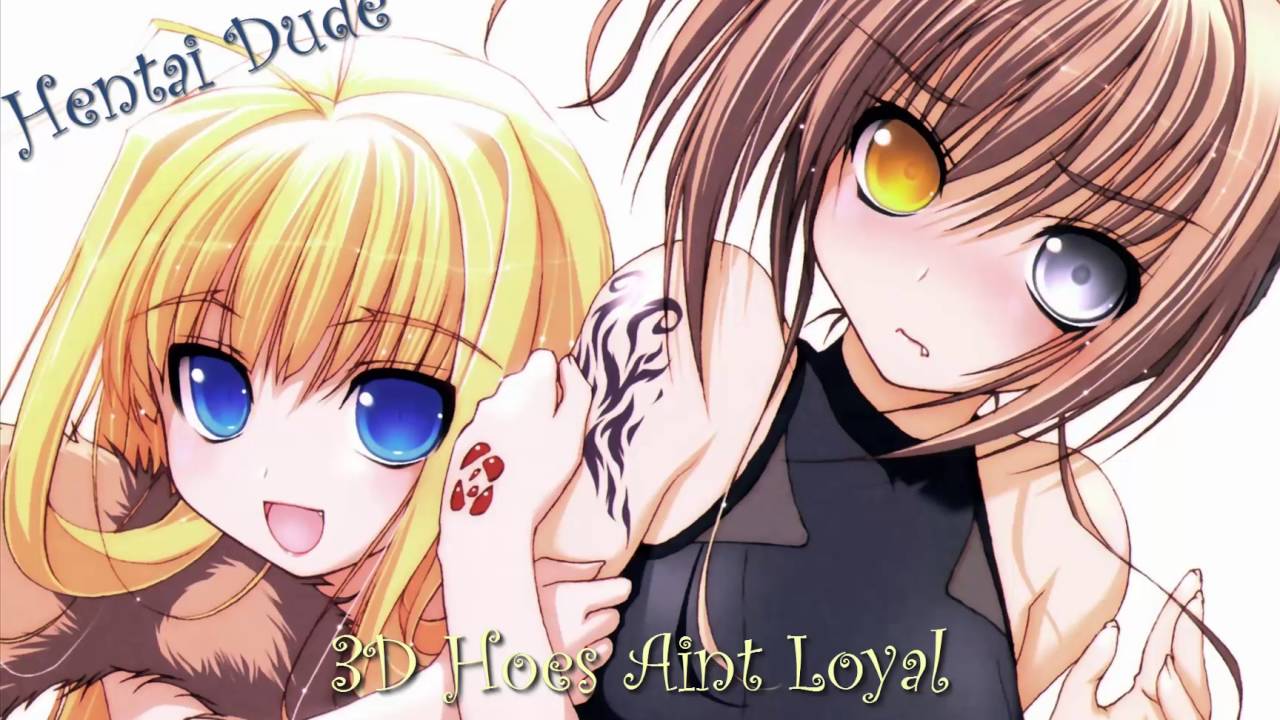 Hentai Dude 3d Hoes Aint Loyal Youtube Music