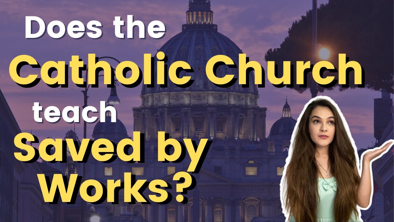 Does The CATHOLIC CHURCH Teach That We Are SAVED By WORKS YouTube does-the-catholic-church-teach-that-we-are-saved-by-works-youtube