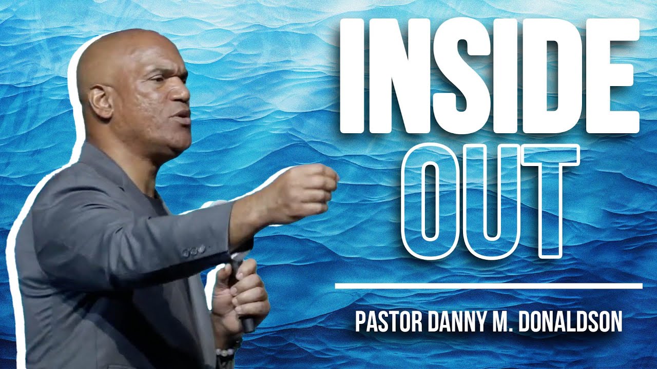 "Inside Out" | Pastor Danny M. Donaldson - YouTube