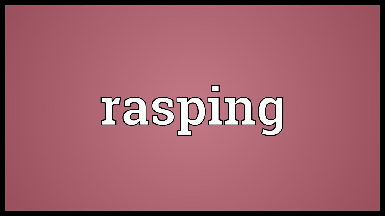 Rasping Meaning YouTube rasping-meaning-youtube
