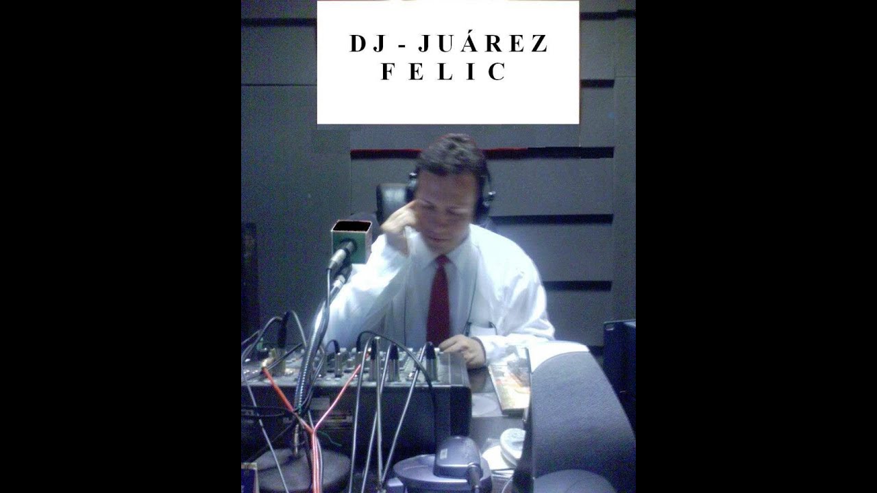 BAILA CON EL SHOW DE DJ JUAREZ FELIC EN CUALQUIER MOMENTO - DISFRUTA MI ...