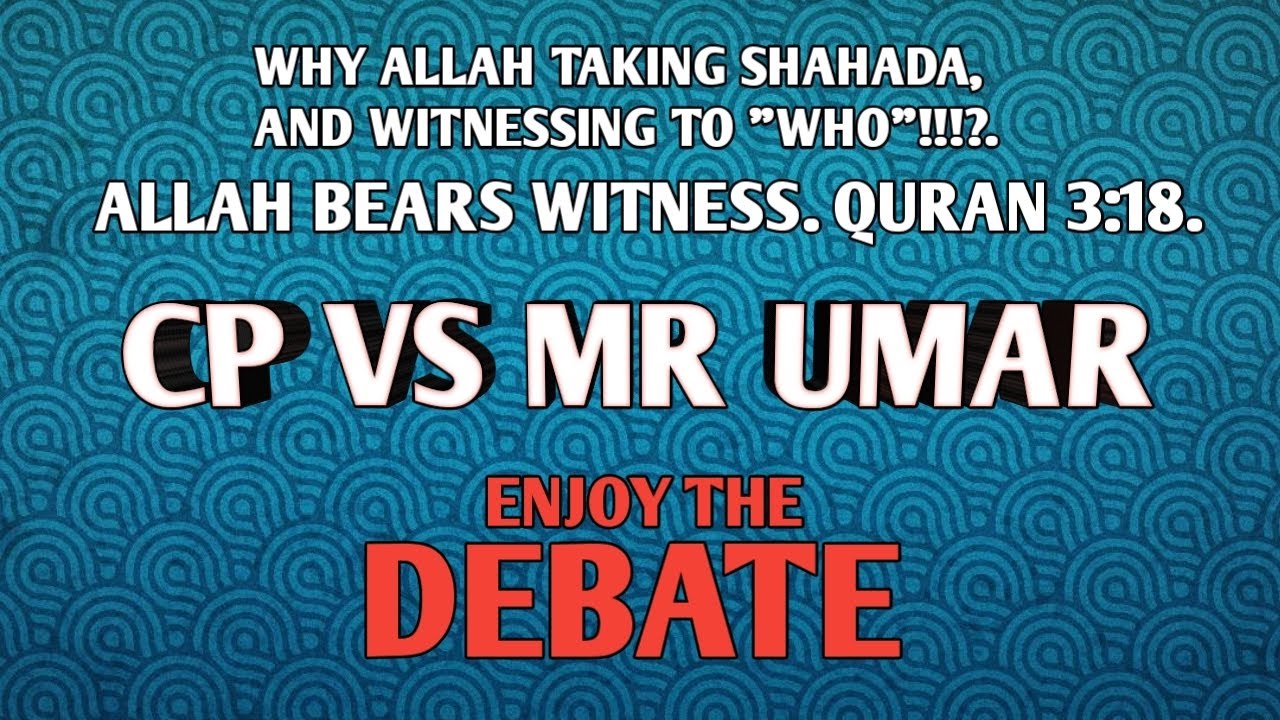 Christian Prince vs Umar Debate. Allah taking shahada witnessing "Who ...