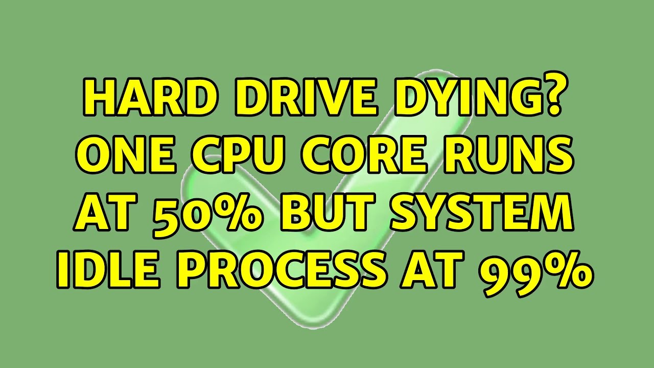 Hard drive dying? One CPU core runs at 50% but System Idle Process at ...