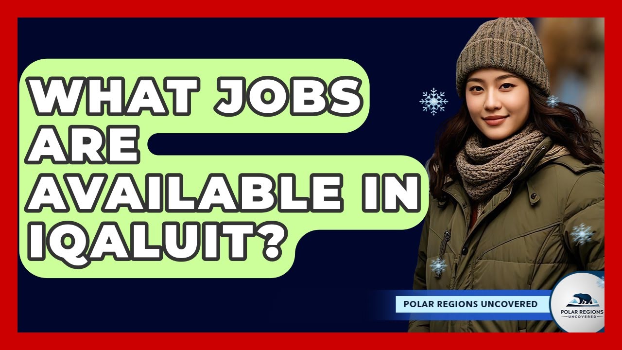 What Jobs Are Available In Iqaluit? - Polar Regions Uncovered - YouTube
