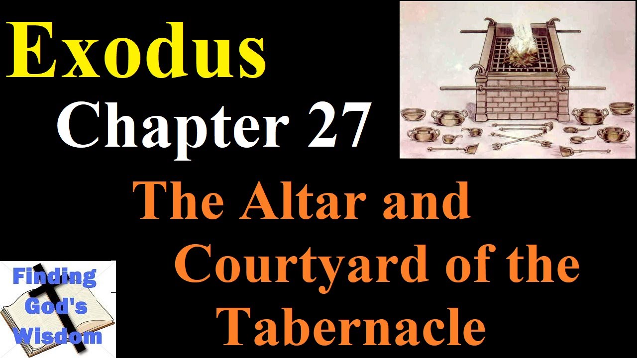 Exodus - Chapter 27 - The Altar and Courtyard of the Tabernacle - YouTube