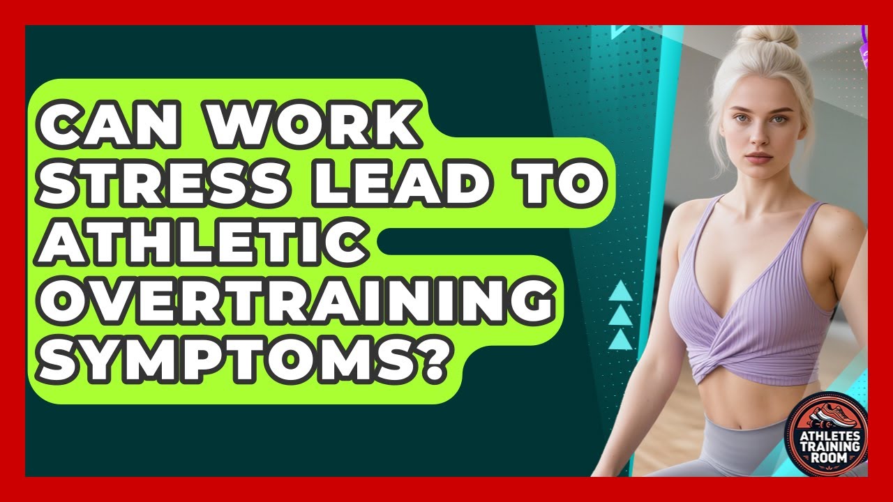 Can Work Stress Lead To Athletic Overtraining Symptoms? - Athletes ...