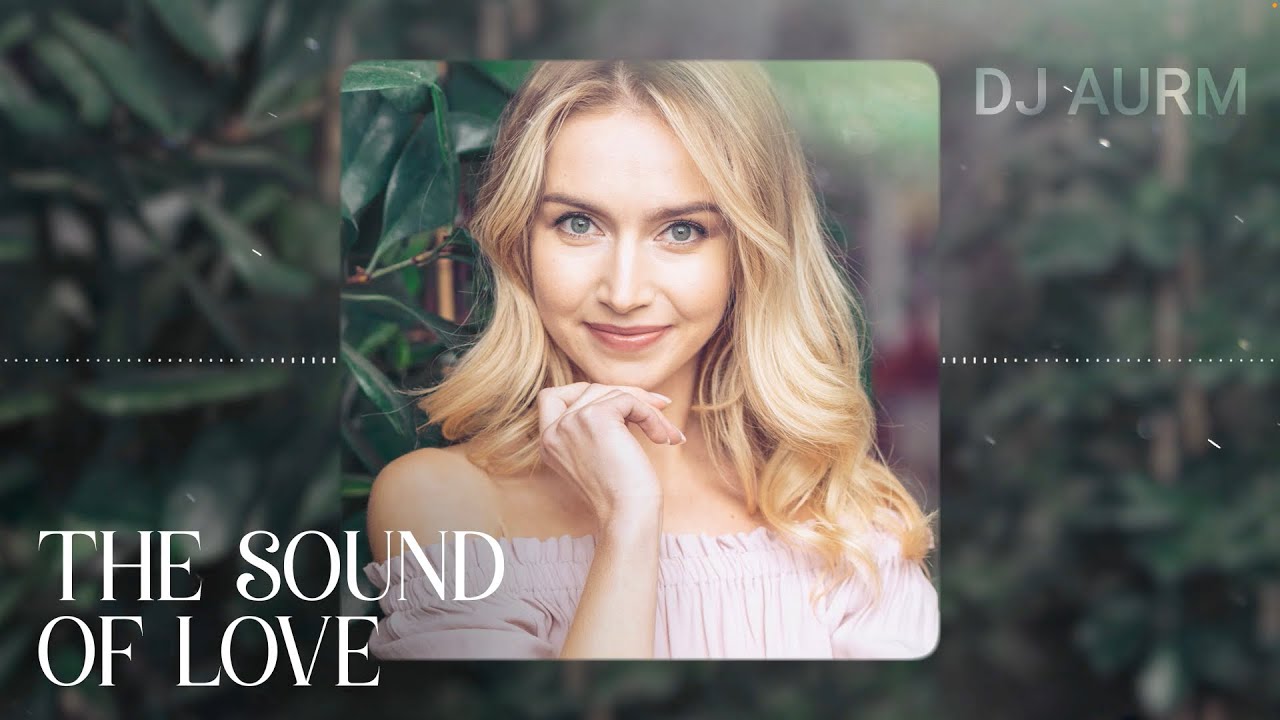 DJ AURM - The Sound Of Love (Romantic Deep House · Love Instrumental ...