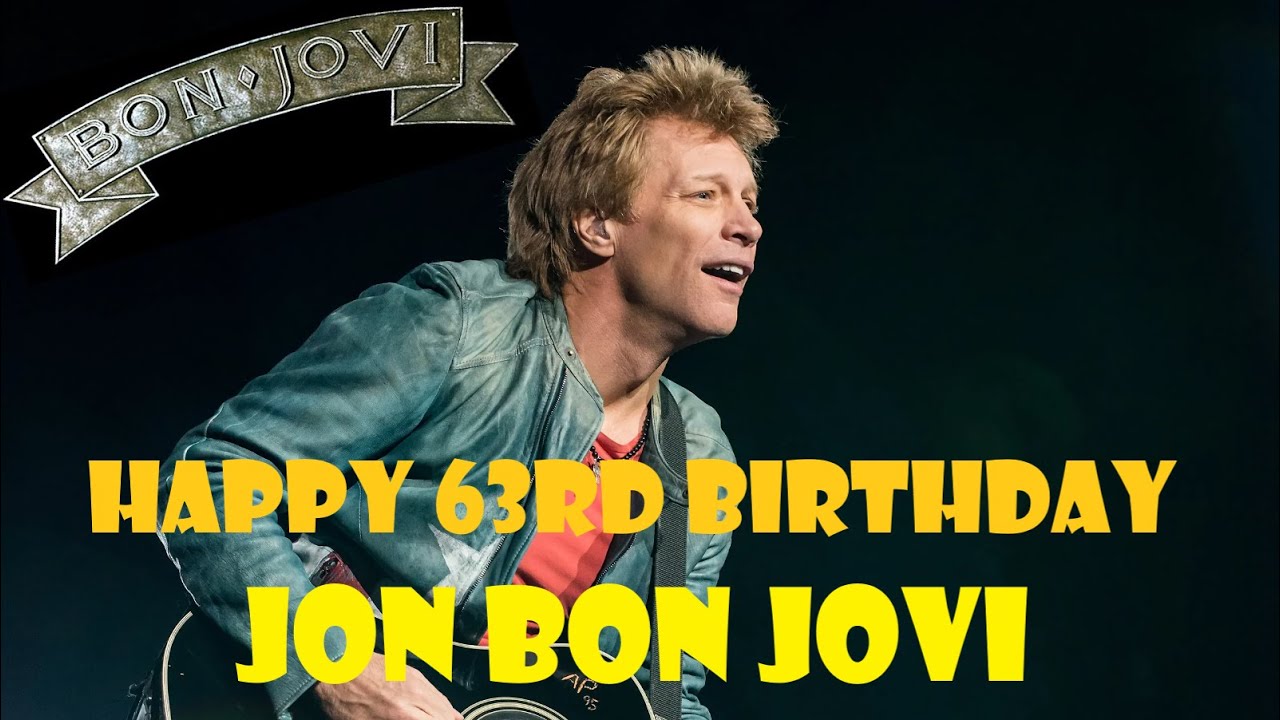 Happy 63rd Birthday Jon Bon Jovi - YouTube