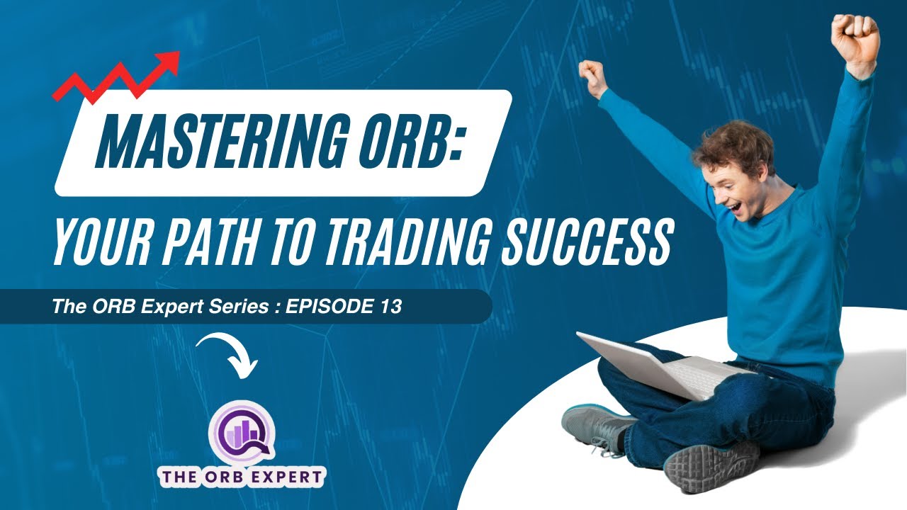 Mastering ORB: Your Path to Trading Success | The ORB Expert Ep.13 ...