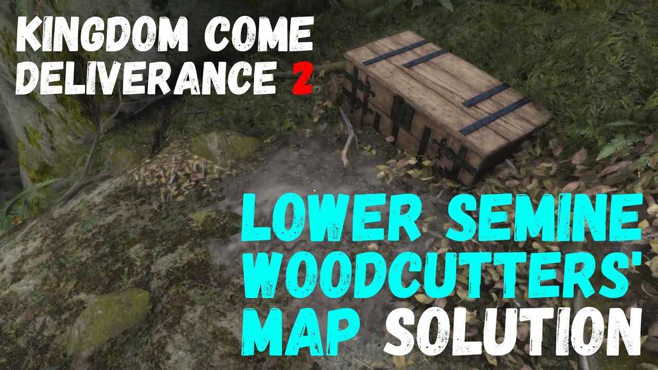 Kingdom Come Deliverance 2: LOWER SEMINE WOODCUTTERS' MAP Treasure ...