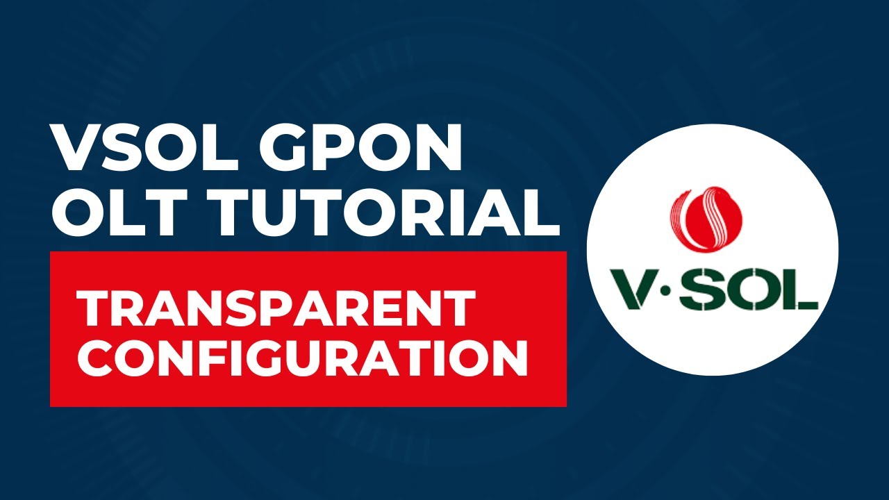 VSOL GPON OLT Tutorial - Transparent Configuration I Step by Step ...
