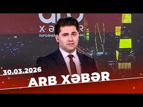 ARB Xəbər - Tam Bölüm - 30.03.2026
