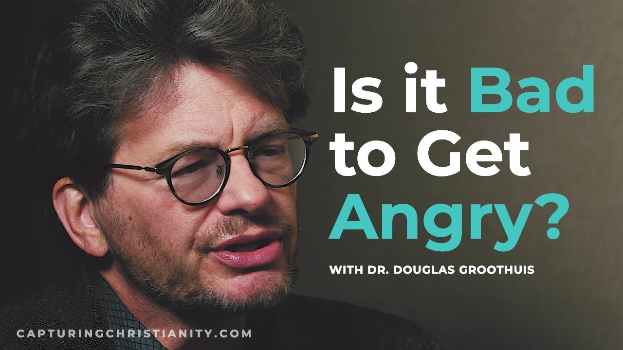 Is it Bad to get Angry in a Conversation? (with Dr. Douglas Groothuis ...
