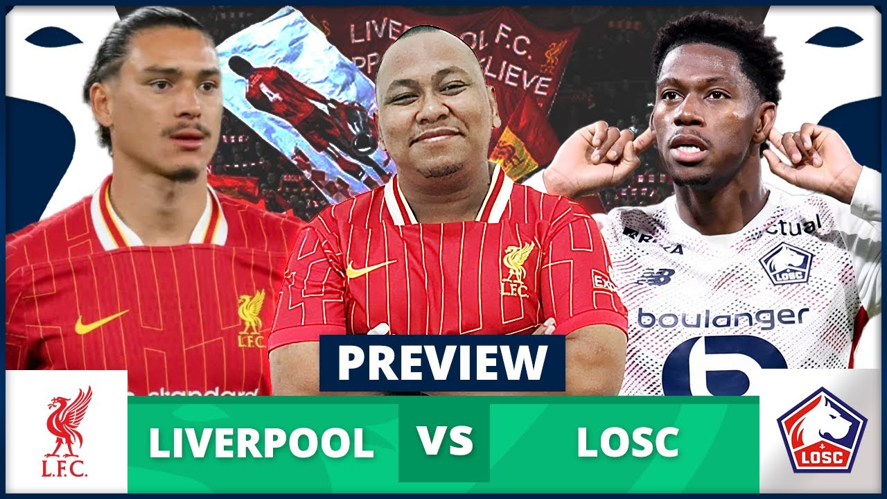 Preview Liverpool v LOSC | Liga Champions Musim 2024/25 | Fase Liga ...