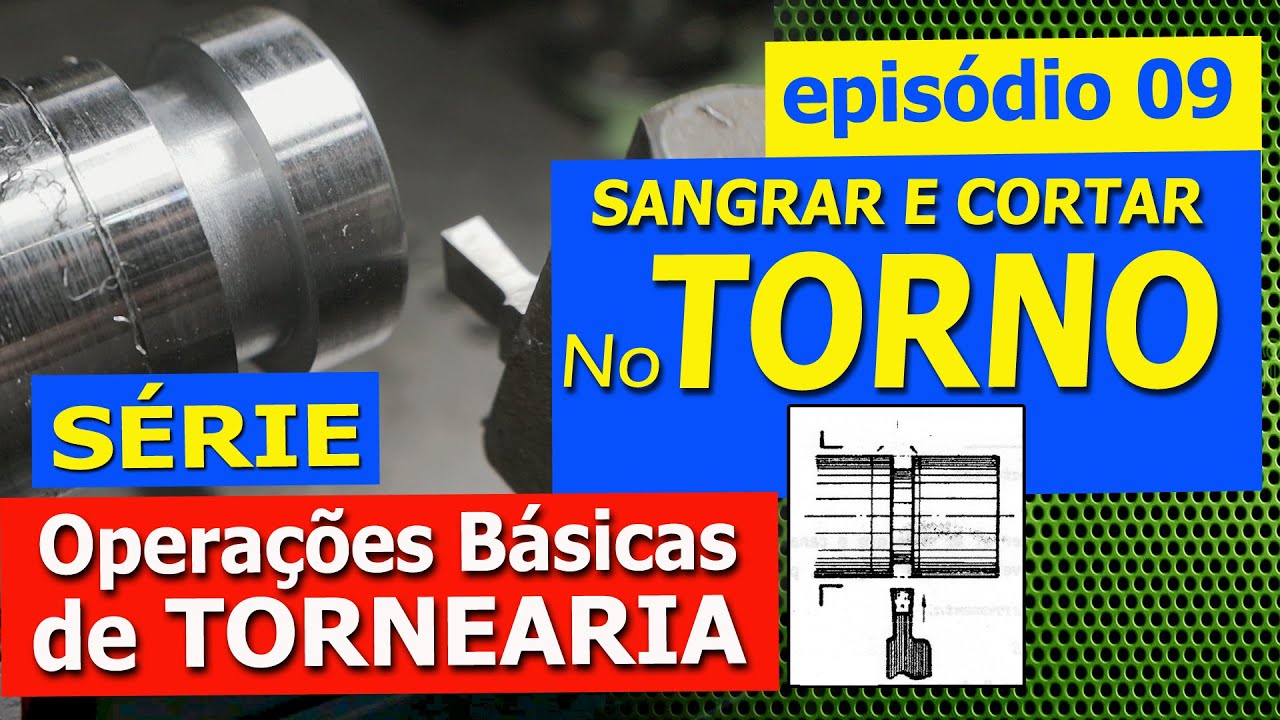 SÉRIE: OPERAÇÕES BÁSICAS TORNEARIA, episódio 09. SANGRAR E CORTAR NO ...