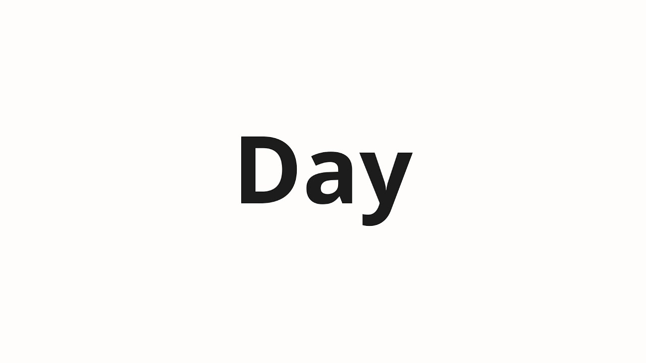 How to pronounce Day - YouTube