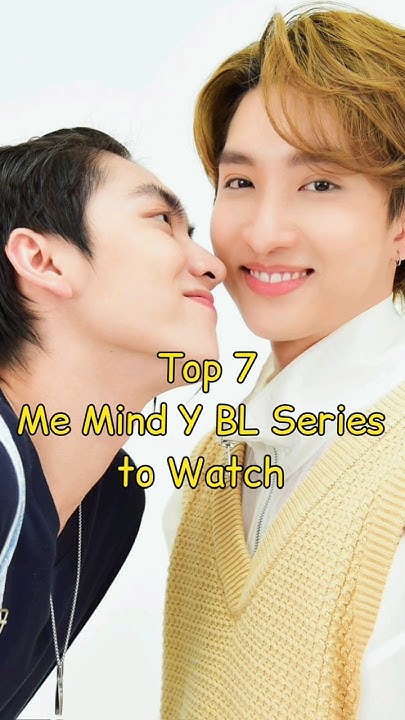 Top 7 Me Mind Y BL Series to Watch #blseries #blseriestowatch #thaibl #bldrama #loveintheair #bl ...