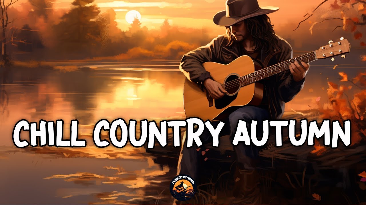 CHILLIN COUNTRY AUTUMN🎧Playlist Most Popular Country Music | Music to ...