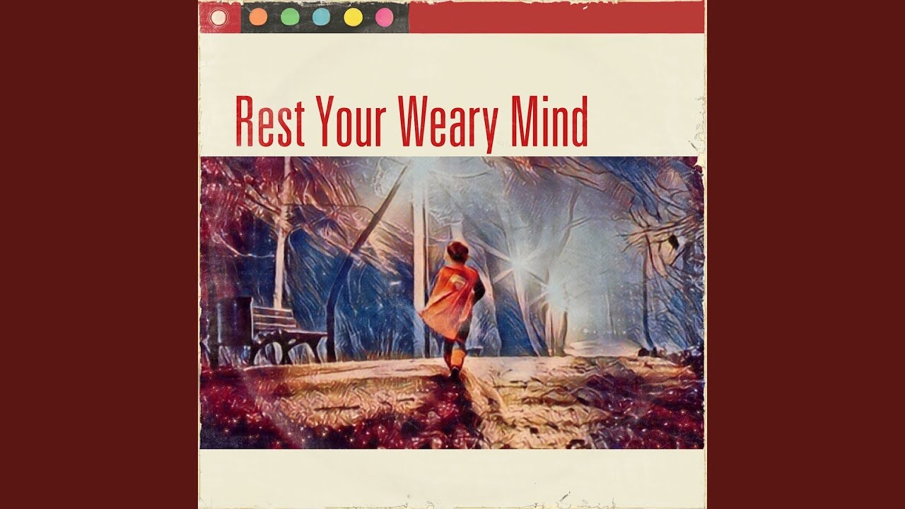 Rest Your Weary Mind - YouTube