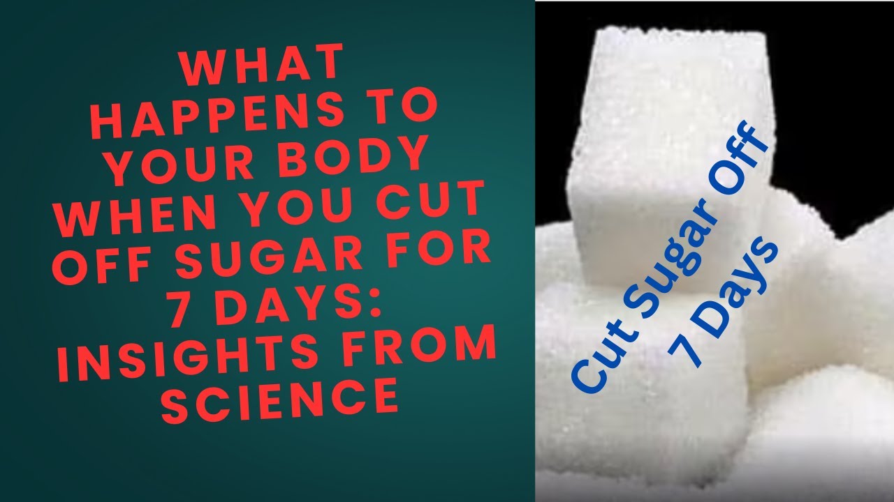 What Happens to Your Body When You Cut Off Sugar for 7 Days Insights ...