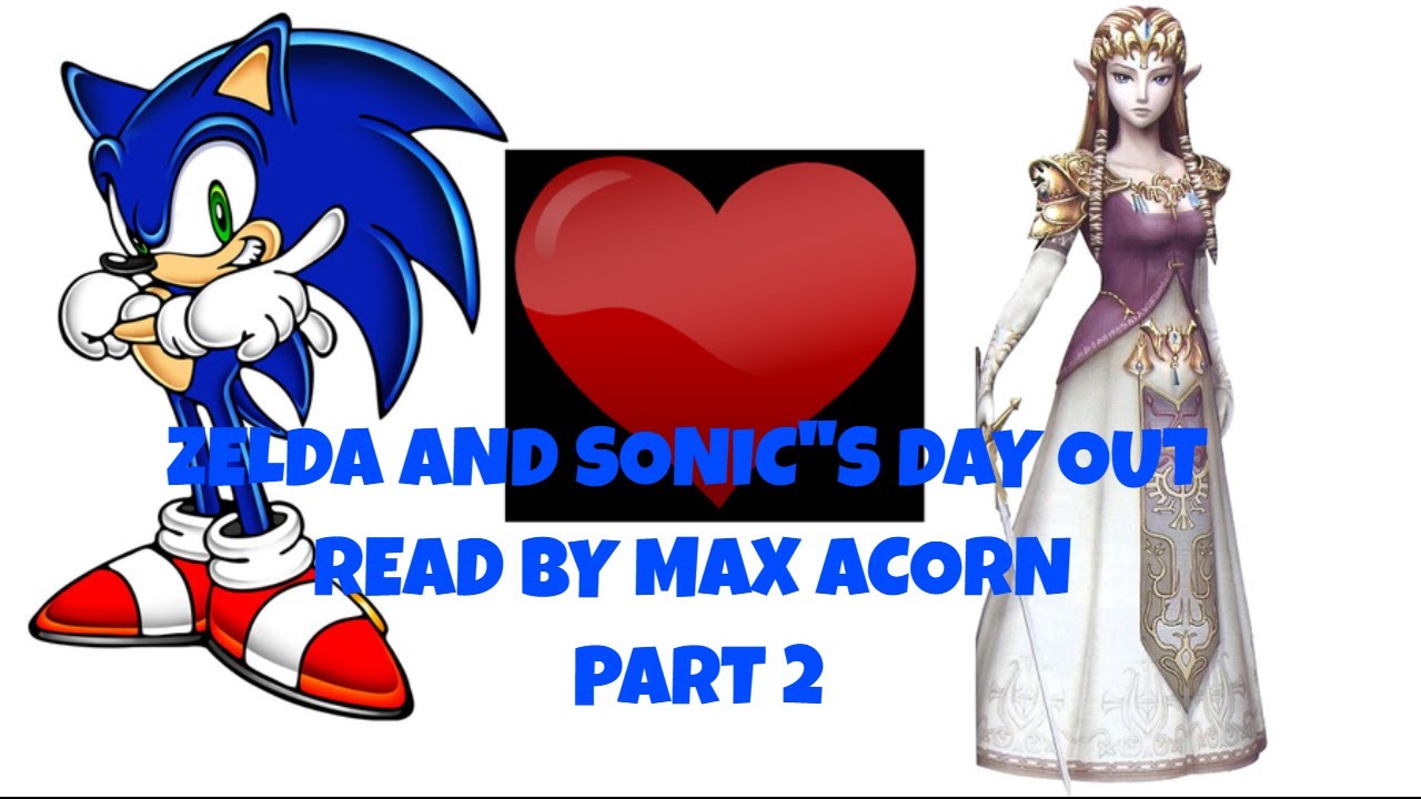 ZELDA AND SONIC'S DAY OUT, PART 2: read by max acorn - YouTube