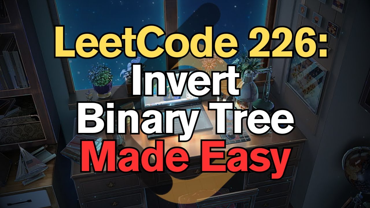 LeetCode 226: Invert Binary Tree Made Easy for Complete Beginners - Python Tutorial - YouTube