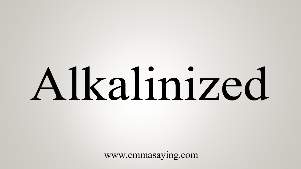 How To Say Alkalinized - YouTube