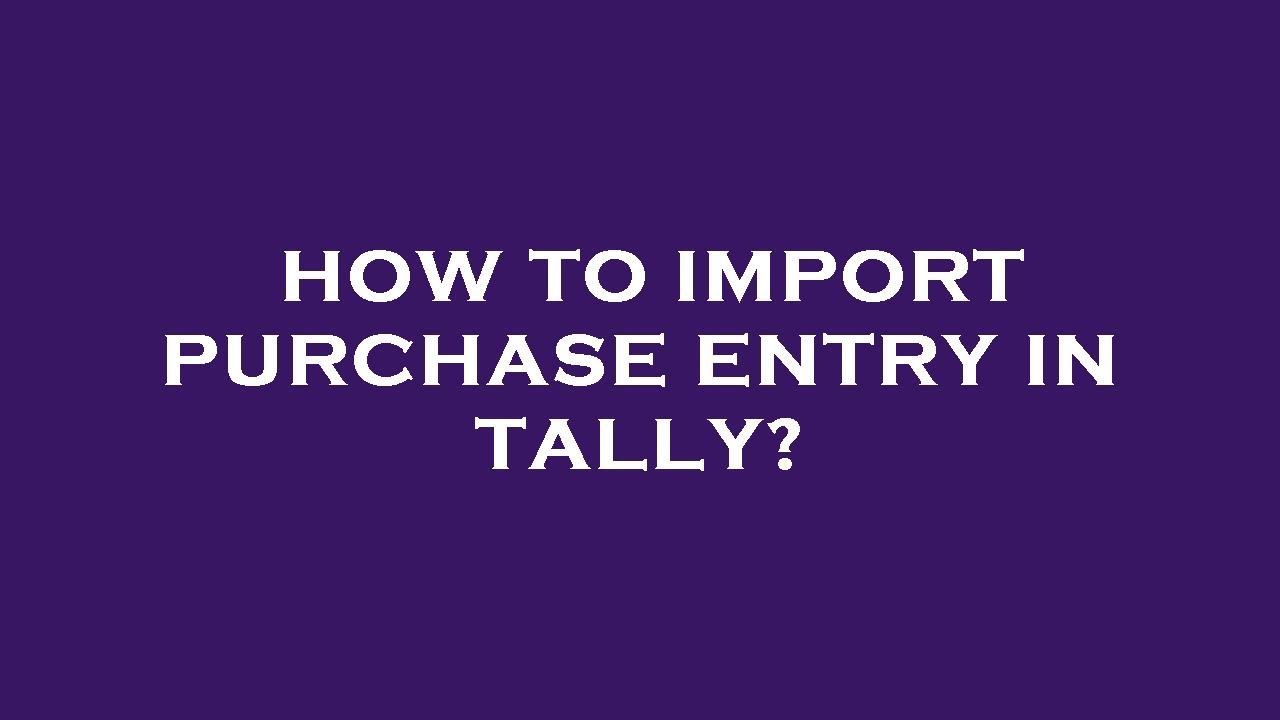 How To Import Purchase Entry In Tally YouTube How To Import Purchase Entry In Tally YouTube