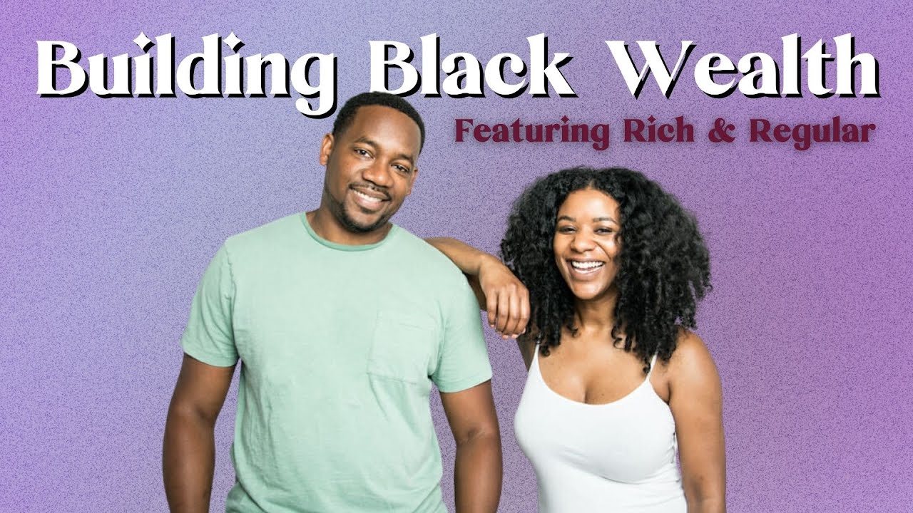 Building Black Wealth w/ Rich and Regular - YouTube