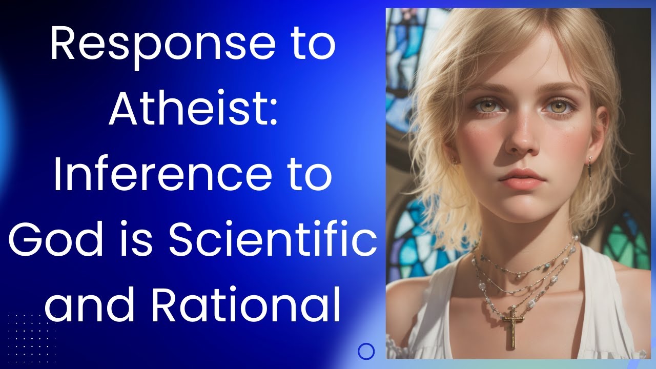 Response to Atheist: Inference to God is Scientific and Rational - YouTube