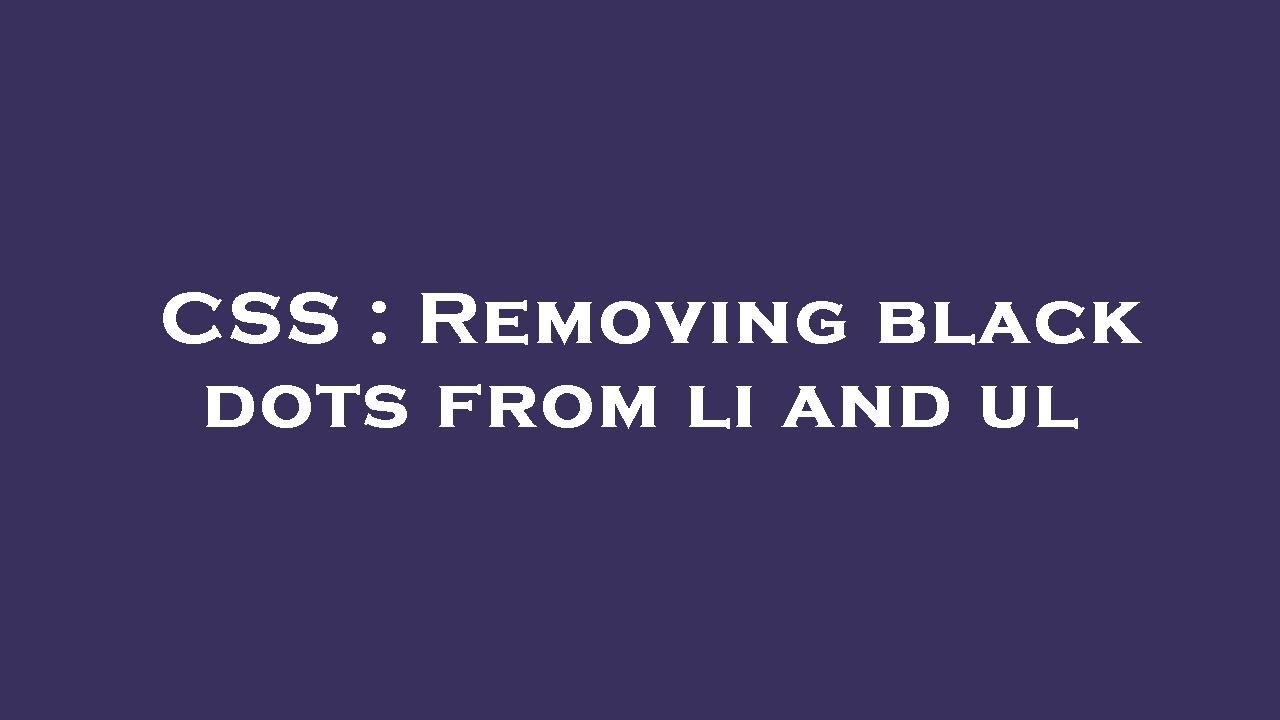Css Removing Black Dots From Li And Ul Youtube 8015