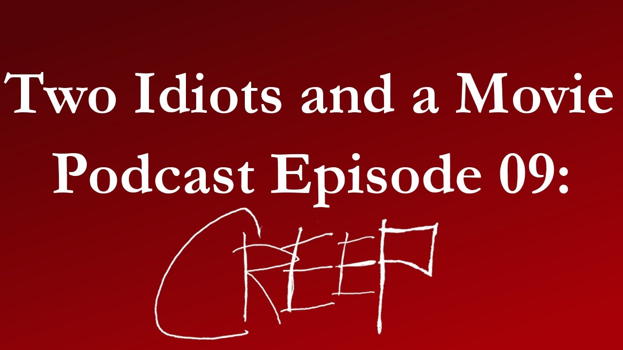 Two Idiots and a Movie Podcast Episode 09: Creep - YouTube