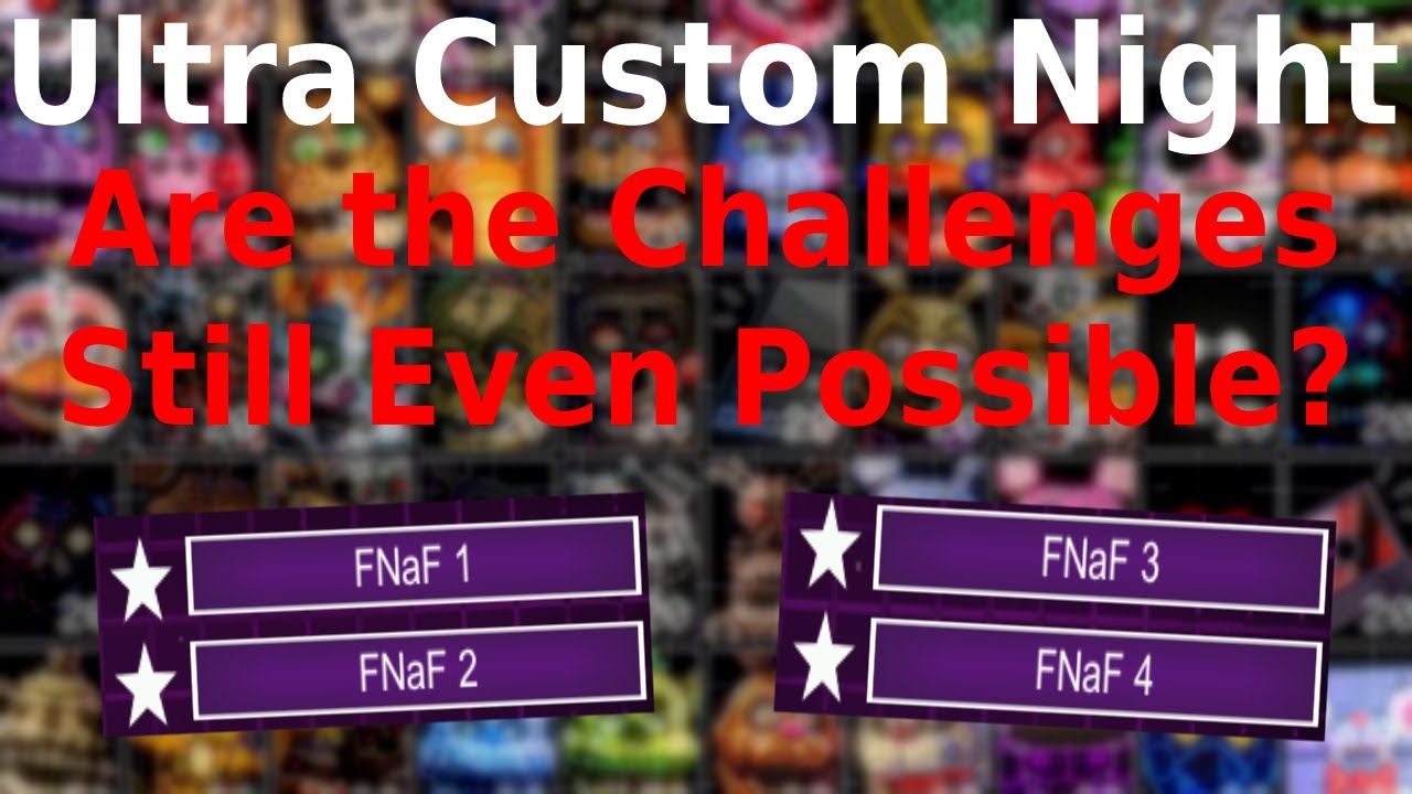 Ultra Custom Night | Are the Challenges Still Even Possible? (Part 3 ...