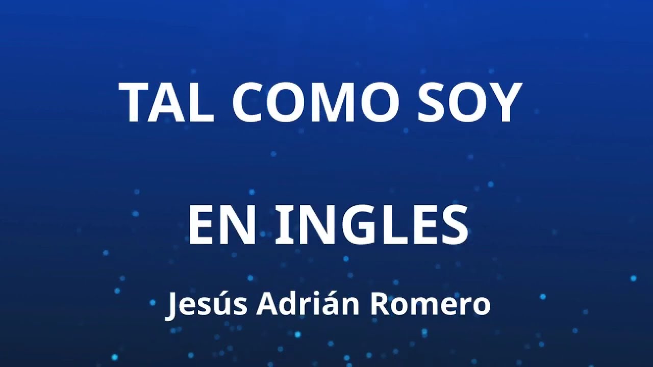 Tal Como Soy en INGLES con LETRA - Jesús Adrián Romero - YouTube