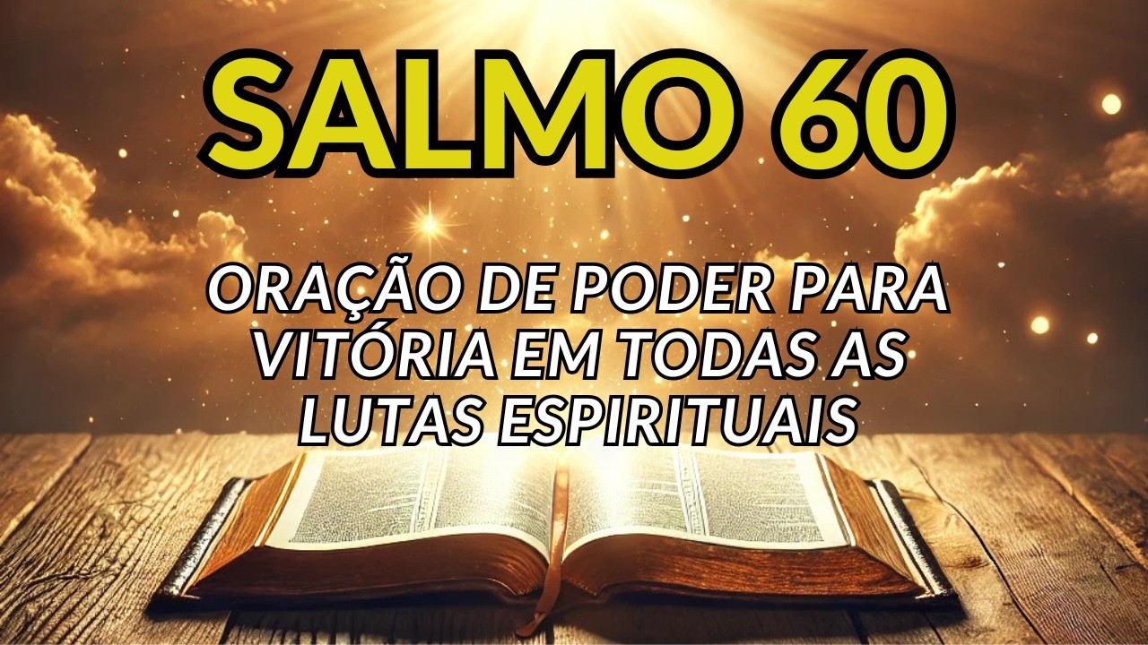 SALMO 60: ORAÇÃO PODEROSA PARA SUPERAR AS BATALHAS ESPIRITUAIS - YouTube