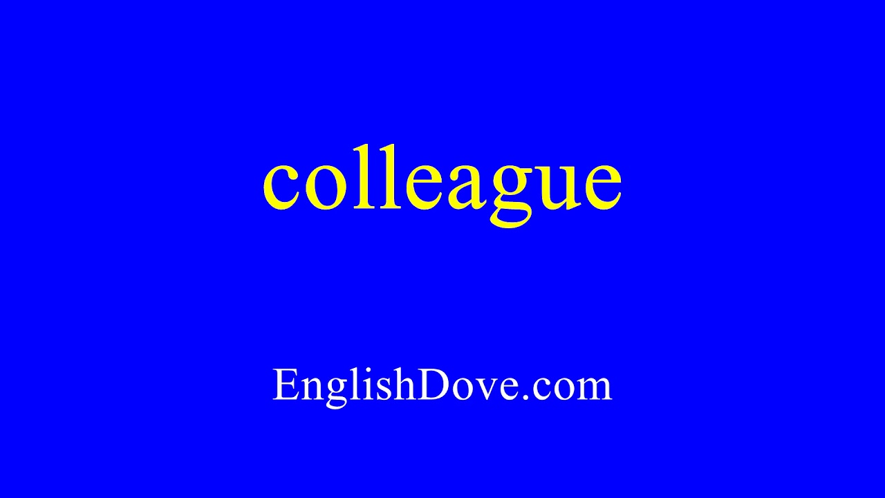 How to pronounce colleague in American English. - YouTube