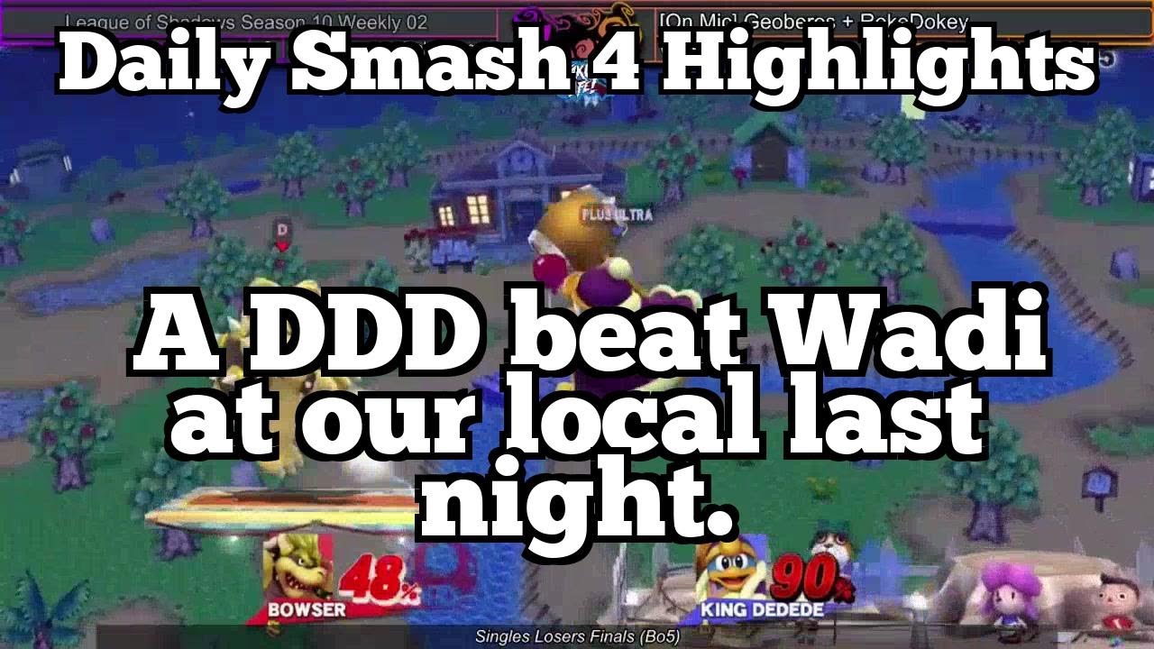 Daily Smash 4 Highlights: A DDD beat Wadi at our local last night ...